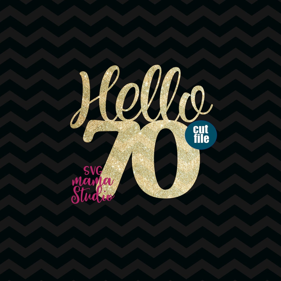 Hello 70 Svg, Cake Topper Svg, 70th Birthday Svg, Dxf, Png, Birthday ...