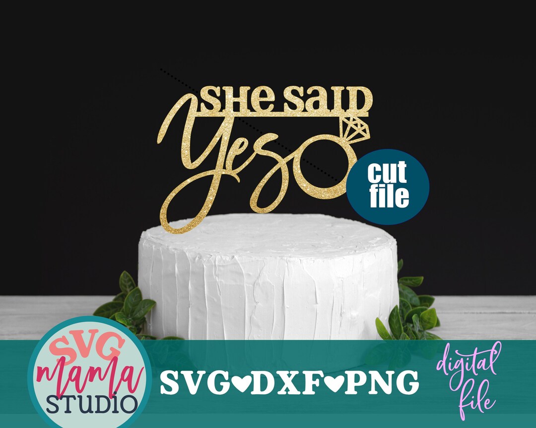 Cake Topper Svg - She Said Yes Svg, Engaged Svg, Engagement Svg, Dxf ...