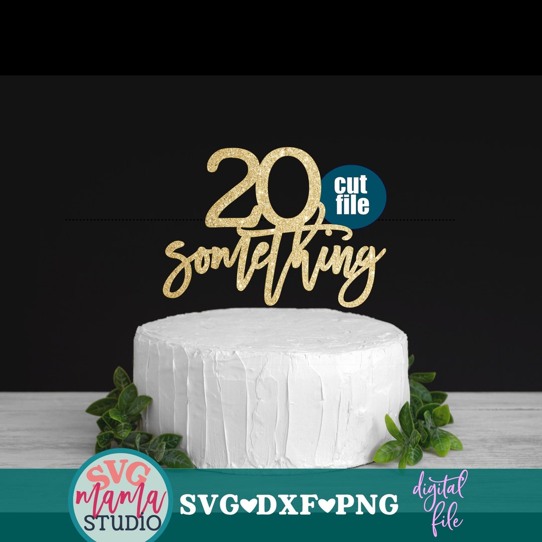 20 Something Svg - Cake Topper Svg - 29th Birthday Svg, Dxf, Png File ...