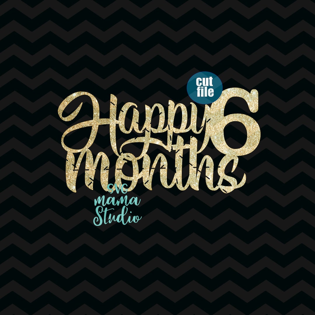 Cake Topper SVG - Baby Svg - Happy 6 Months Svg, 6th Month Svg, Dxf ...