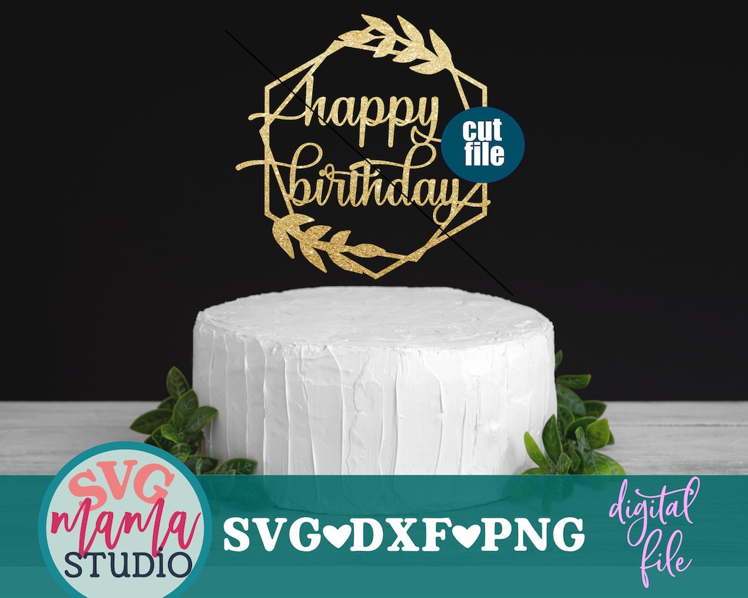 Cake Topper Svg File - Happy Birthday Svg, Dxf, Png File, Instant ...