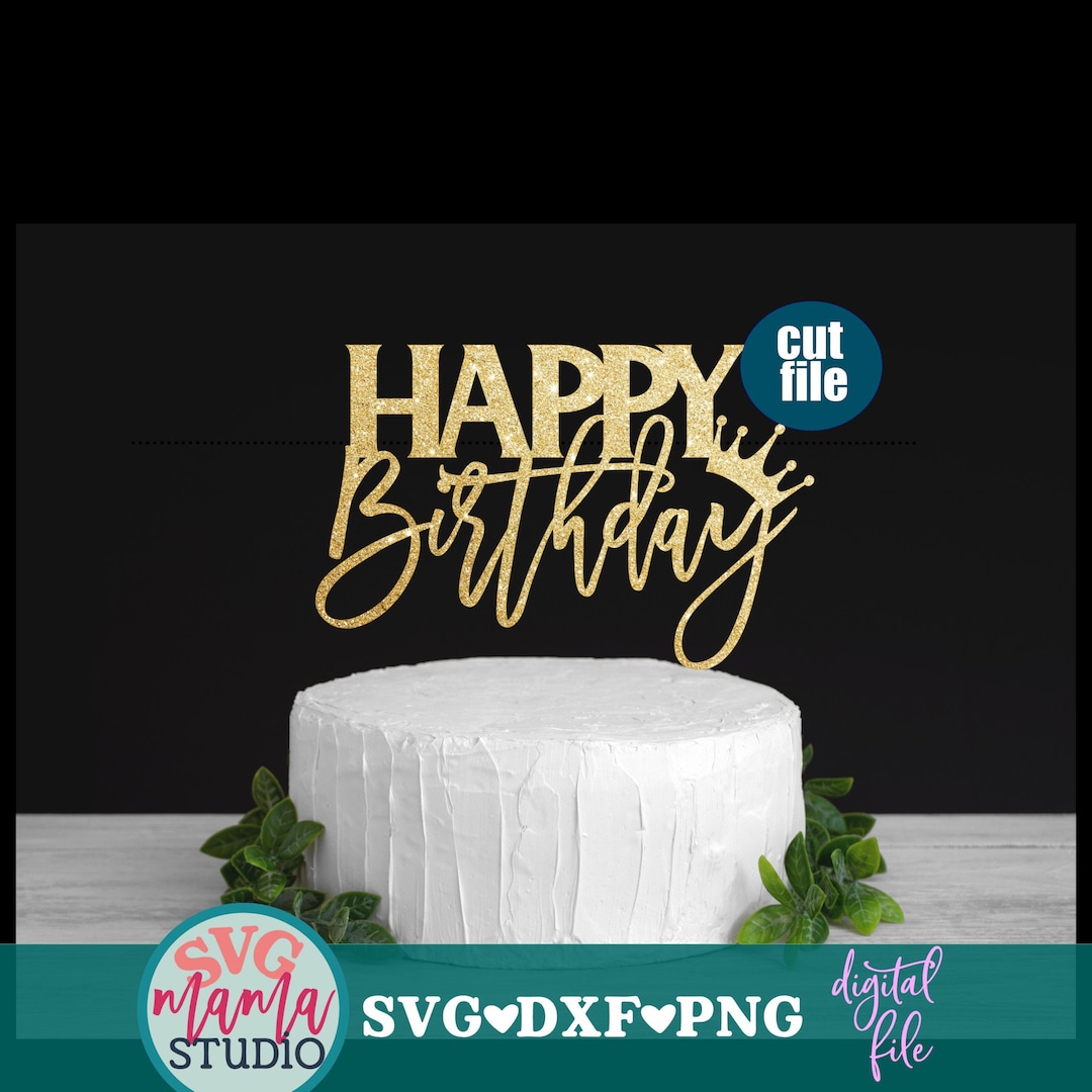 Cake Topper Svg, Happy Birthday Svg, Birthday Svg, Dxf, Png, Instant ...