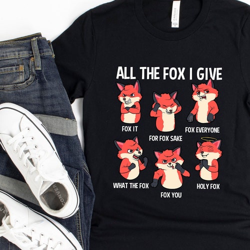All the Fox I Give Shirt / Funny No Fox Given Quotes / - Etsy