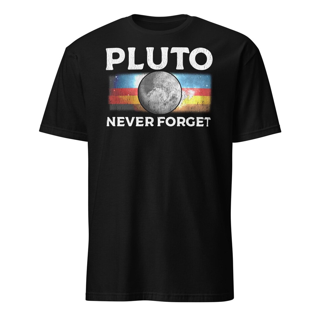 Pluto Never Forget Shirt Funny Dwarf Planet Pluto Tshirt Solar System Pluto is A Planet Shirt ...