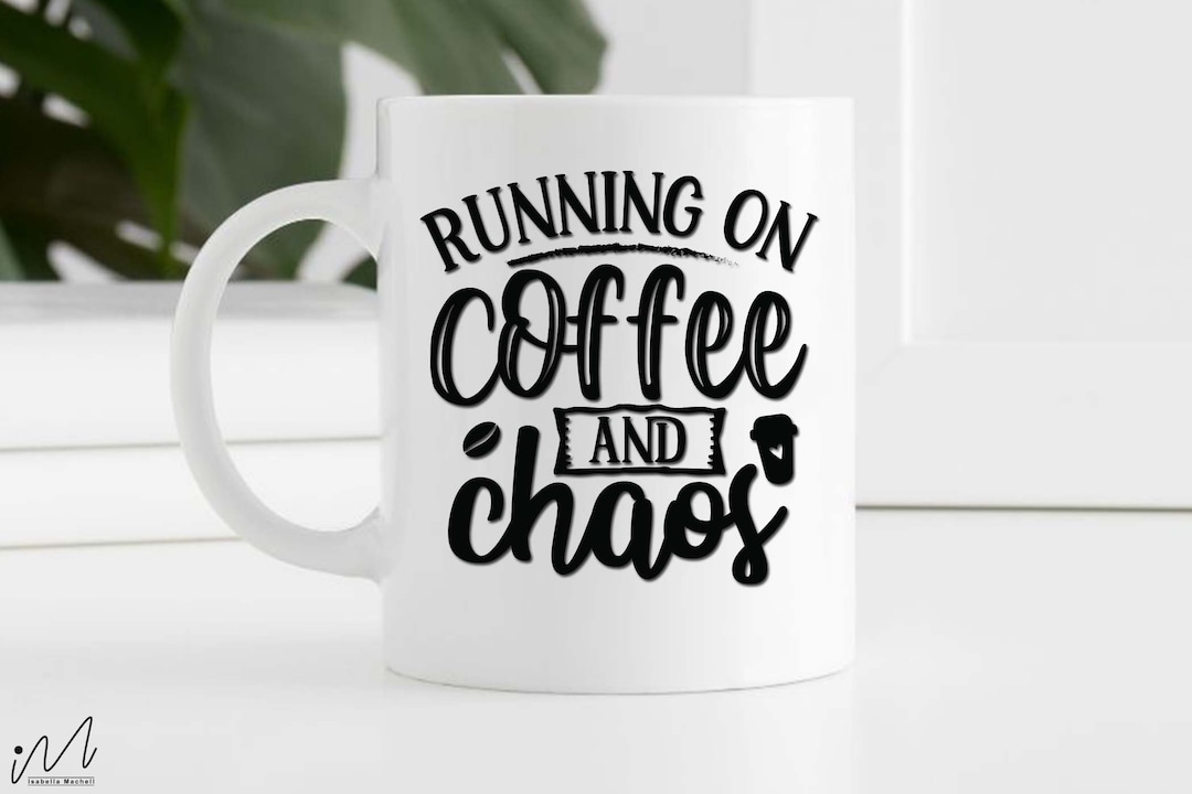 Running on Coffee and Chaos Svg, Coffee T Shirt Svg, Funny Coffee Svg ...