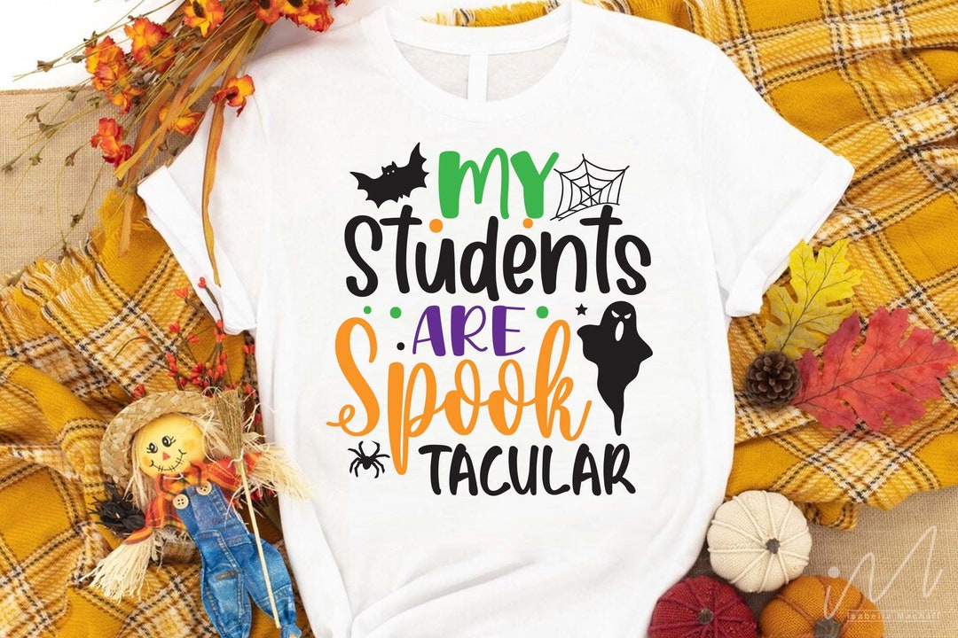 My Students Are Spooktacular Svg, Halloween Teacher T Shirt Svg, Happy ...