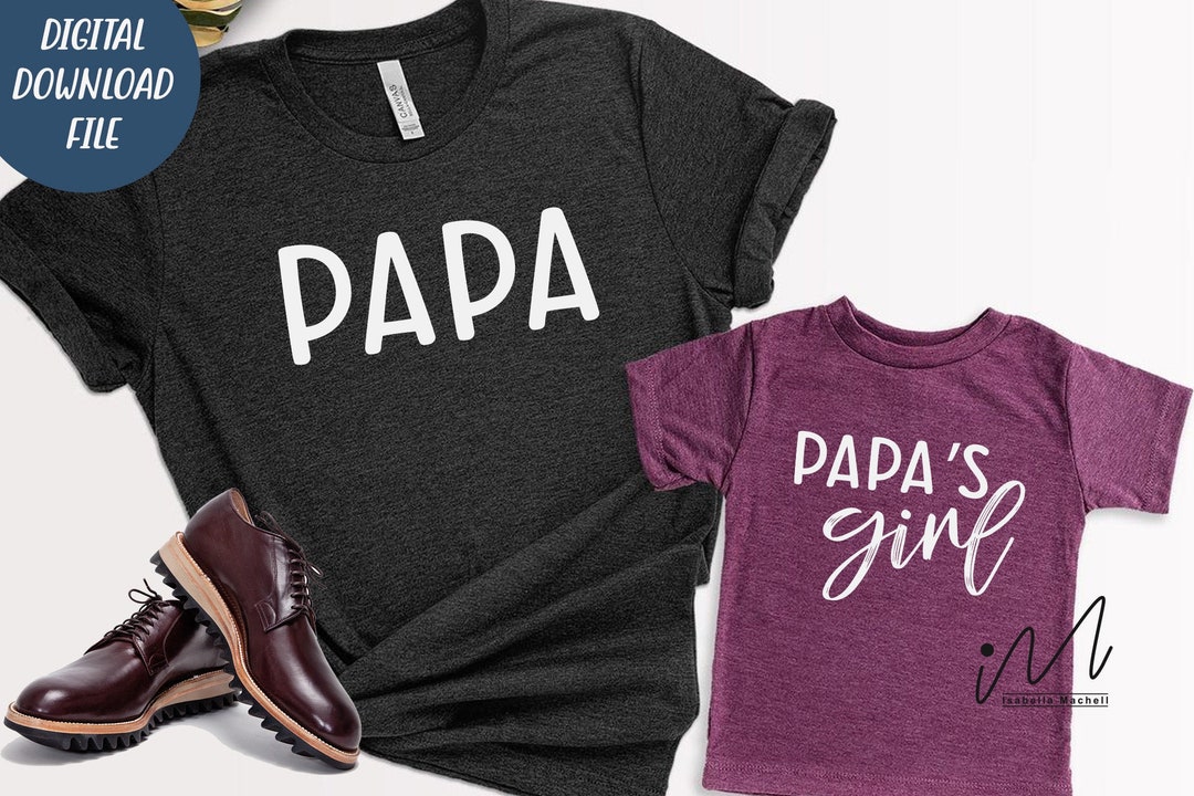 Papa and Papa's Girl Svg - Papa T Shirt - Papa's Girl T Shirt - Father ...