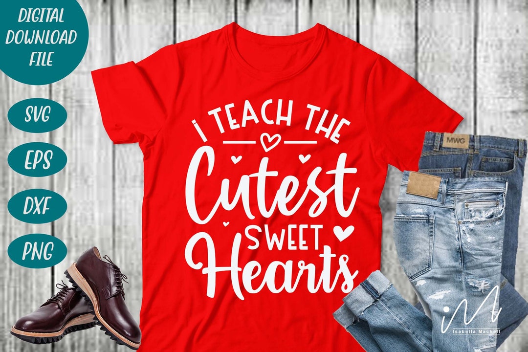 I Teach the Cutest Sweethearts Svg, Kindergarten Teacher Svg, Cool ...