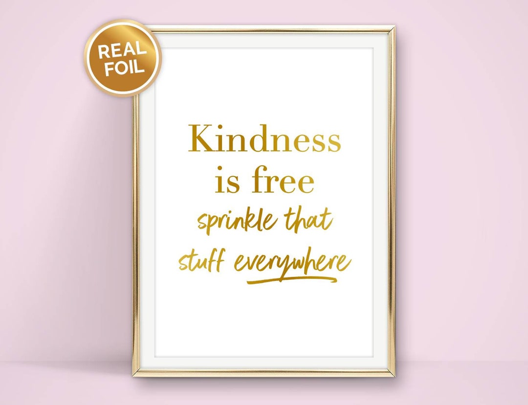 Kindness is Free Sprinkle That Stuff Everywhere Print Various Foil ...