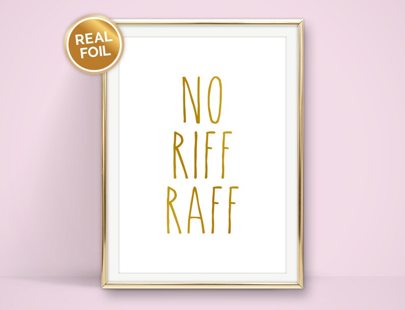 No Riff Raff Print - A4, A5, 7x5 or 6x4 Foil Print - Gold, Silver, Rose ...