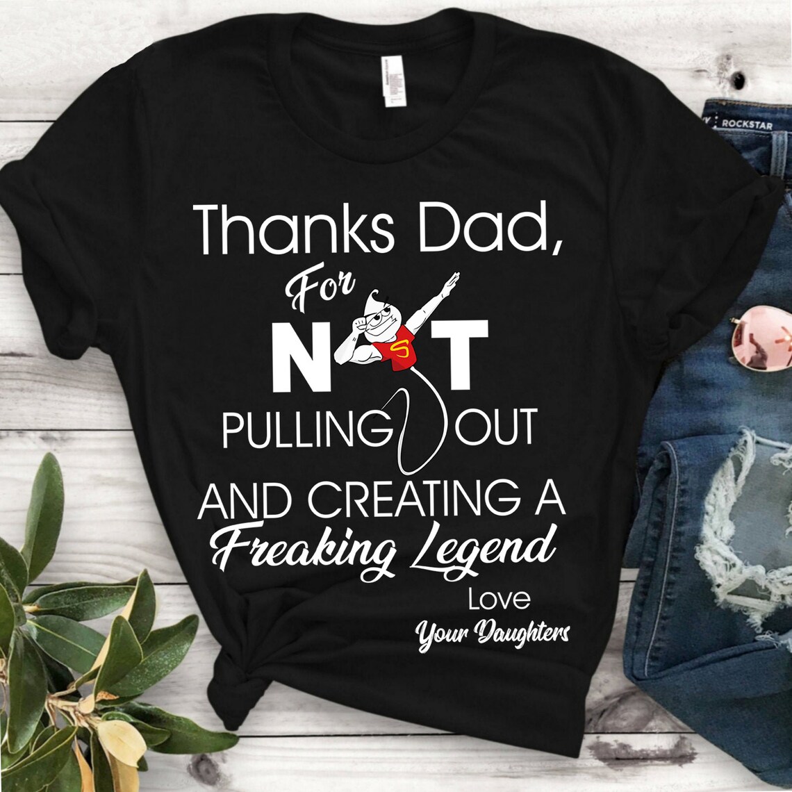 Thanks Dad for Not Pulling Out and Creating a Freaking Funny T-shirt ...