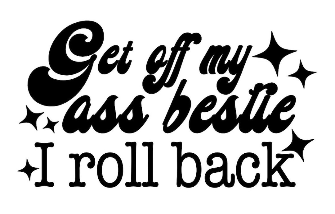 Get off My Ass Bestie I Roll Back Decal, JDM Car Window Decal, Sticker ...