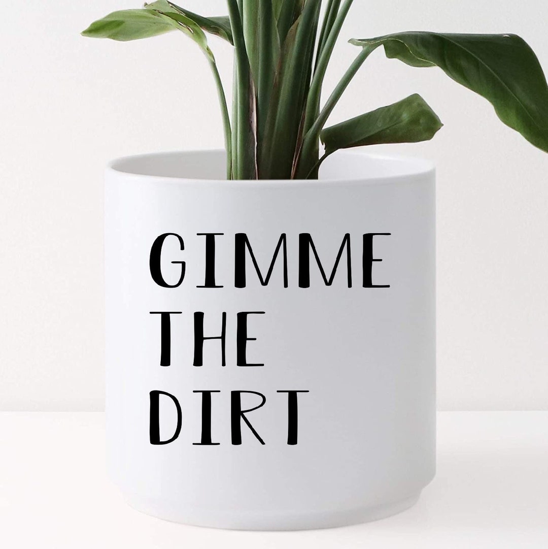 Gimme the Dirt Plant Pot Decal, Plant Pot Decals, Add to a Potted Plant ...