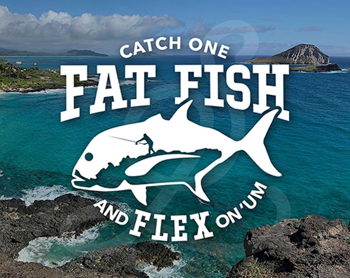 Ulua Fishing Decal, Catch One Fat Fish and Flex on Em, Giant Trevally ...