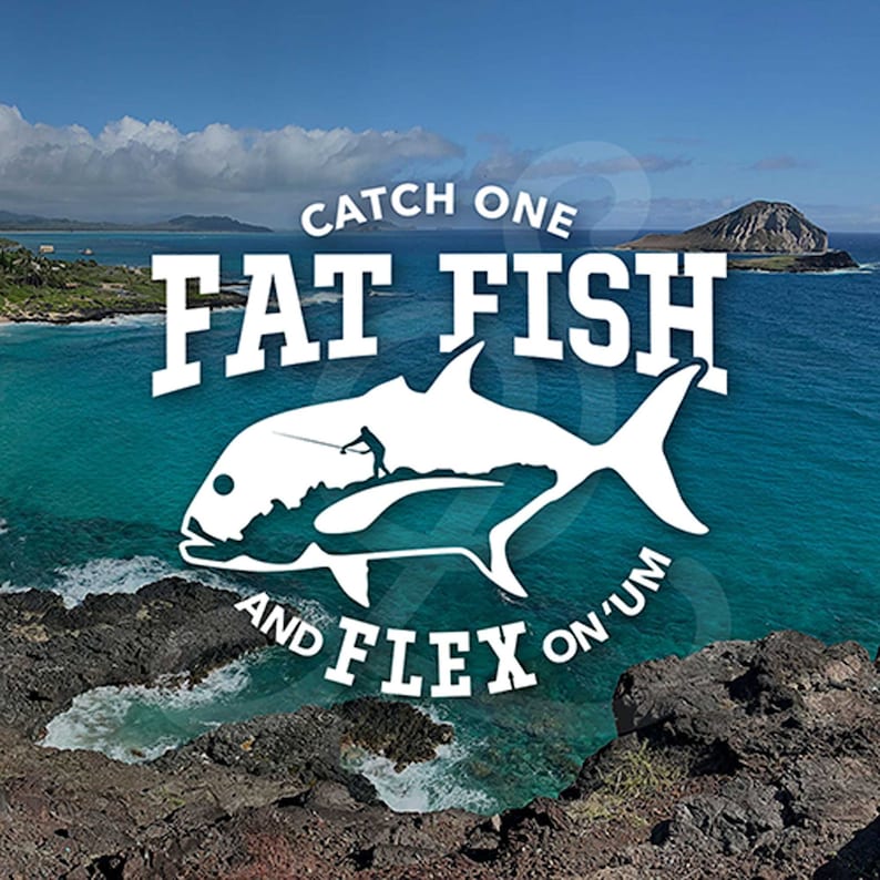 Ulua Fishing Decal Catch One Fat Fish and Flex on Em Giant - Etsy
