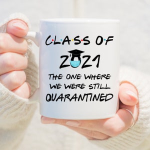Class of 2021 the One Where We Were Still Quarantined Mug,graduation ...