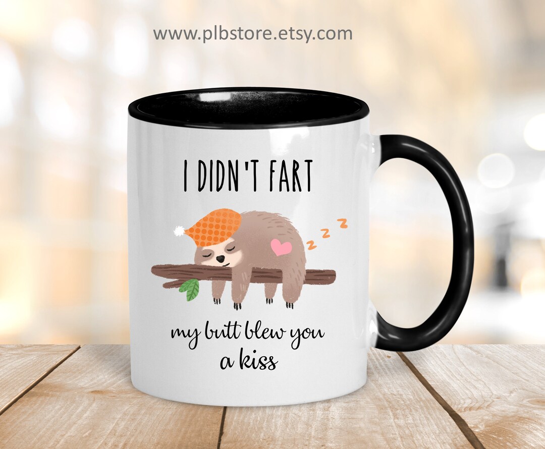 I Didn't Fart My Butt Blew You a Kiss Mug,funny Sloth Fart Mug ...