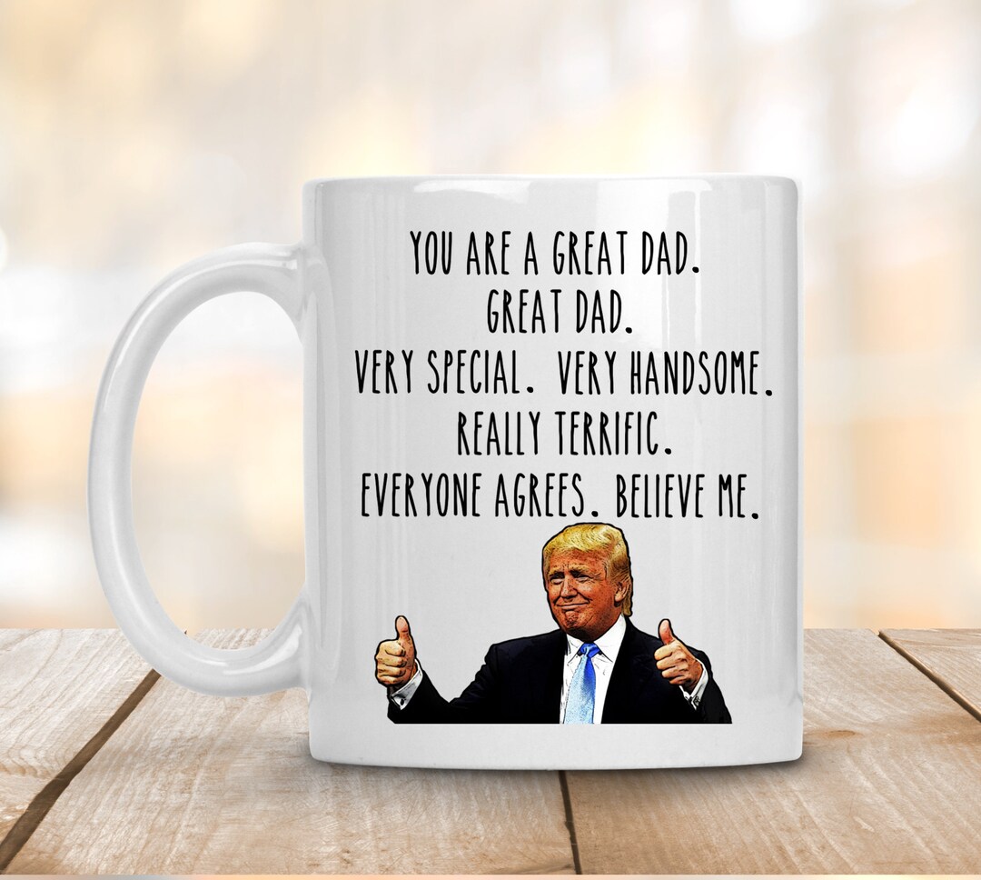 You Are A Great Dad Mug,funny Fathers Day Mug,trump Father's Day Mug ...