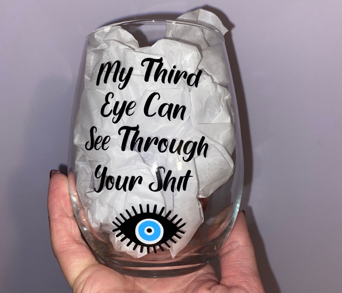 My Third Eye Can See Through Your Shit Wine Glass Evil Eye - Etsy