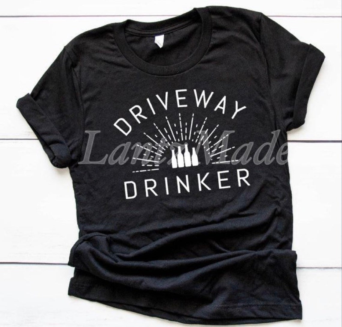 Driveway Drinker T-shirt - Etsy
