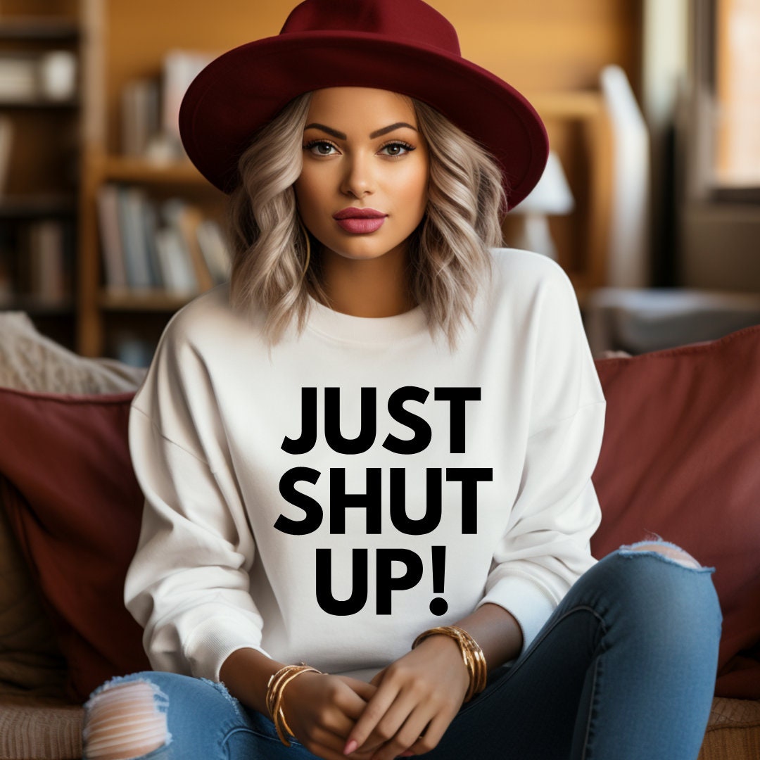Just Shut up Svg, Funny Shirt, Humor, Leave Me Alone, You Talk to Much ...