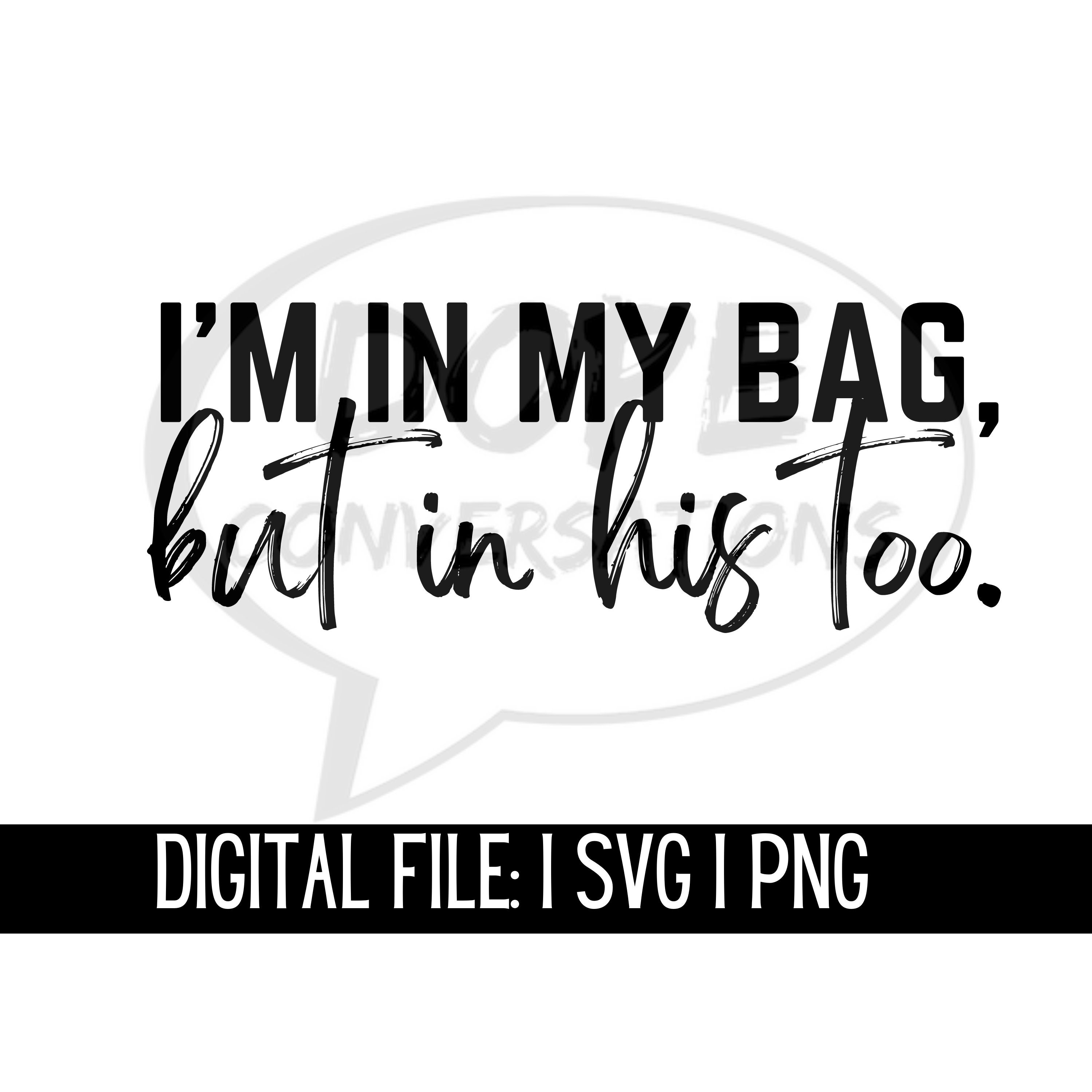 Im in My Bag, but in His Too, Svg, Boss Babe, Goal Digger, Cricut ...