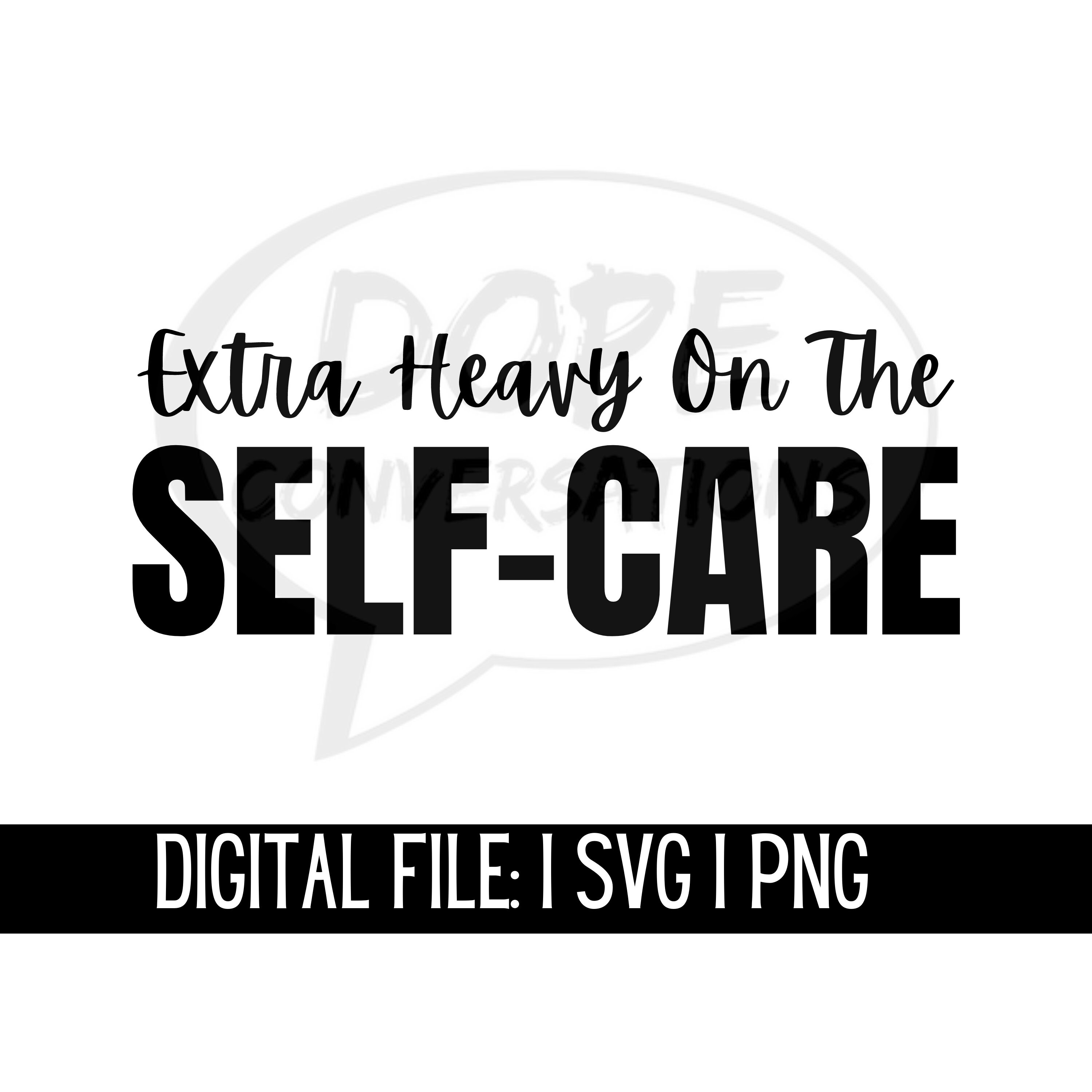 Extra Heavy On The Self Care Svg Self Love Svg Self Care Etsy