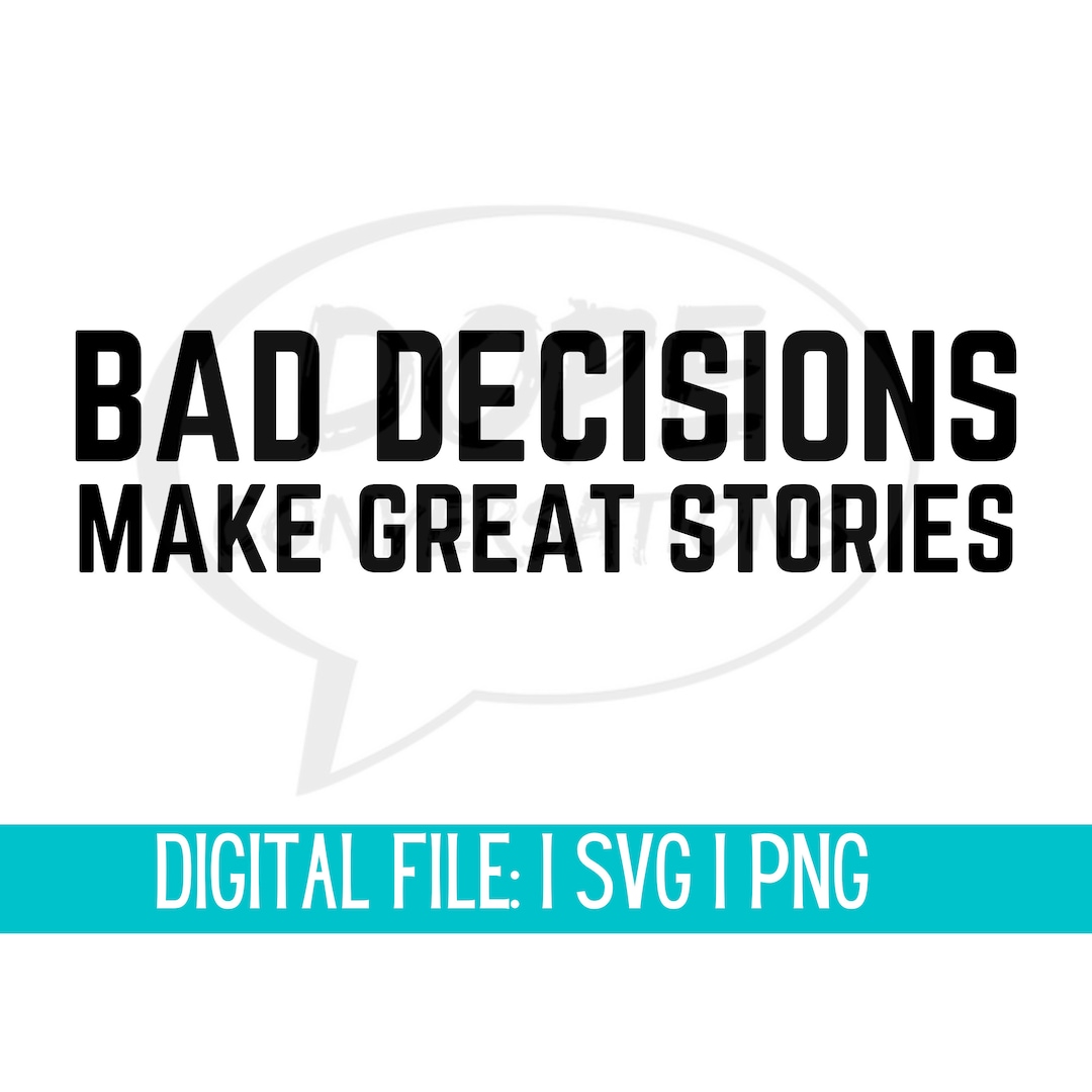 Bad Decisions Make Great Stories Svg, Funny Svg, Humor Svg - Etsy