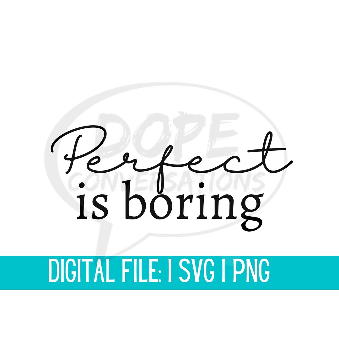 Perfect is Boring Svg, Imperfect Svg, Inspirational Svg - Etsy