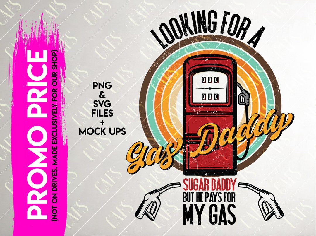 Looking for A Gas Daddy It's Like A Sugar Daddy but He - Etsy