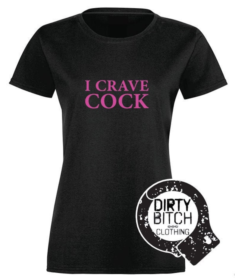 I Crave Cock Adult T Shirt Clothing Boobs Hotwife Cuckold Etsy