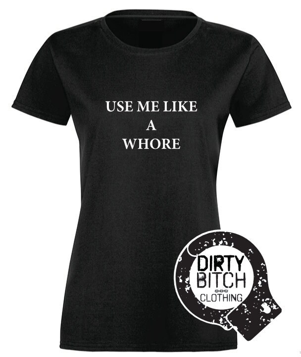 Use Me Like A Whore Adult T Shirt Clothing Boobs Hotwife Etsy