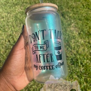 Don't Talk to Me After Coffee Either Iridescent Glass Can 16 Ounce ...