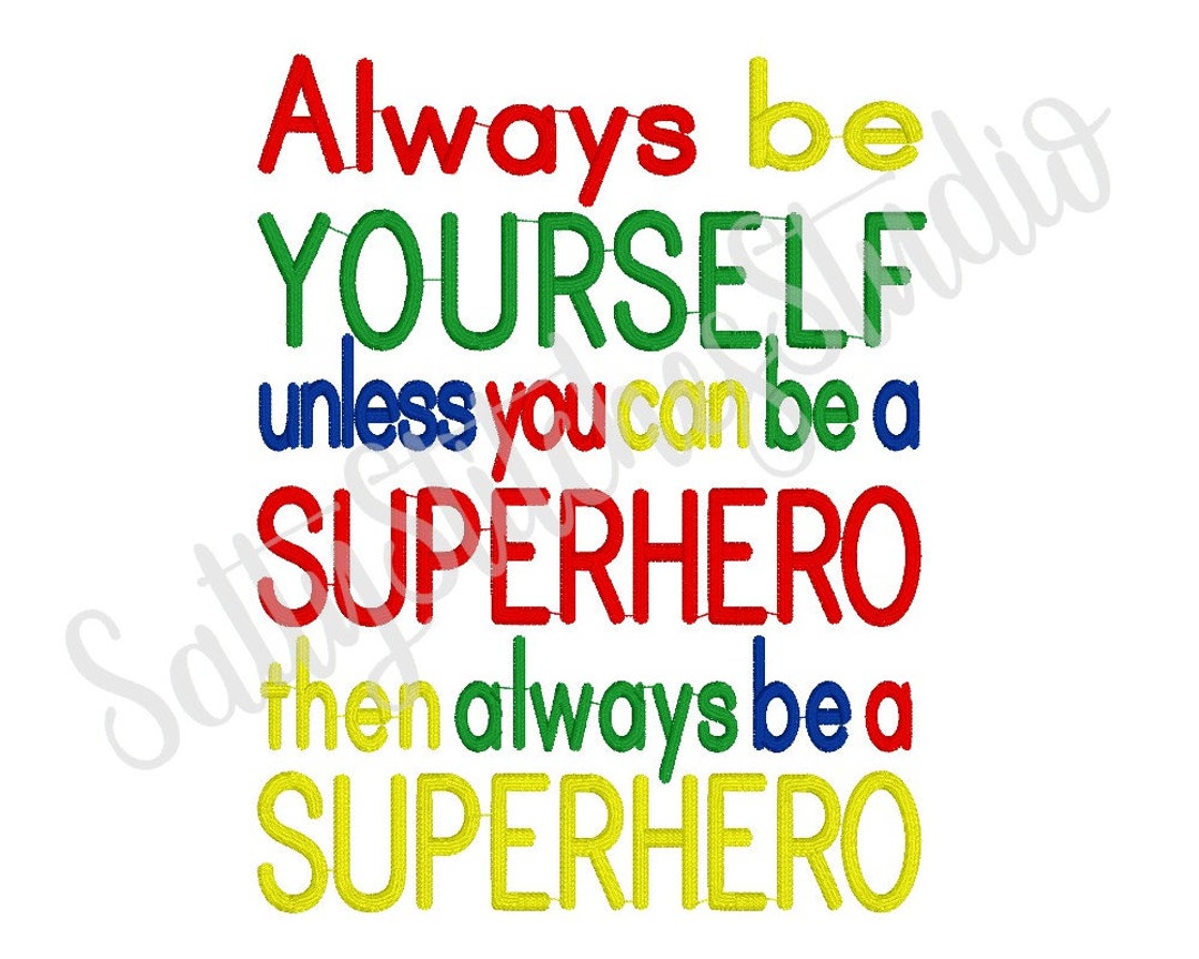 Always Be Yourself Unless You Can Be a SUPERHERO Than Always Be A ...