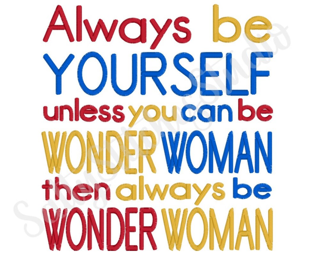 Embroidery Design, Always Be Yourself Unless You Can Be a Wonder Woman ...