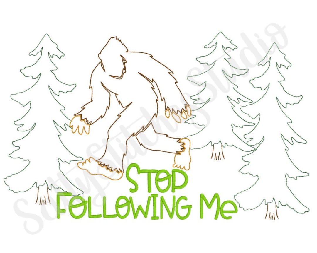 Machine Embroidery Design, BIGFOOT, Sasquatch, Stop Following Me ...