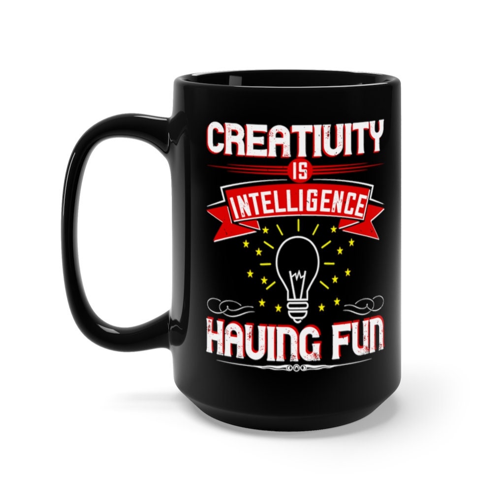 Creativity Is Intelligence Having Fun, Black 15oz Ceramic Mug, Coffee, Tea