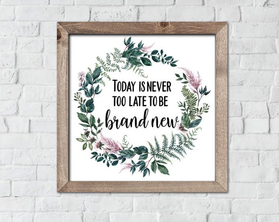 Today is Never Too Late to Be Brand New Print Instant - Etsy