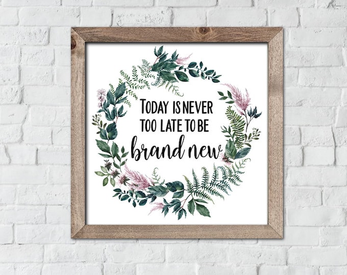 Today is Never Too Late to Be Brand New Print, Instant Download, Taylor ...