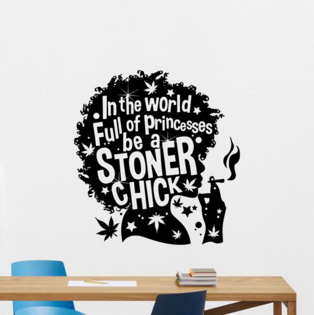 In the World Full of Princesses Be a Stoner Chick Wall Decal Vinyl ...