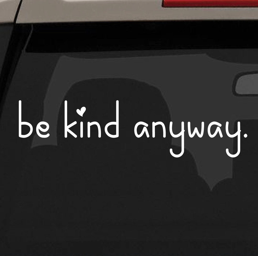 Be Kind Anyway Decal Be Kind Sticker Be Kind Words Decal Be Kind Words ...