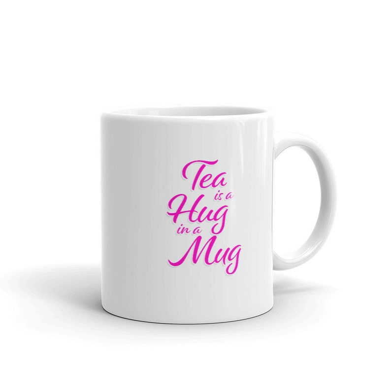 Tea Is A Hug In A Mug Mug Etsy