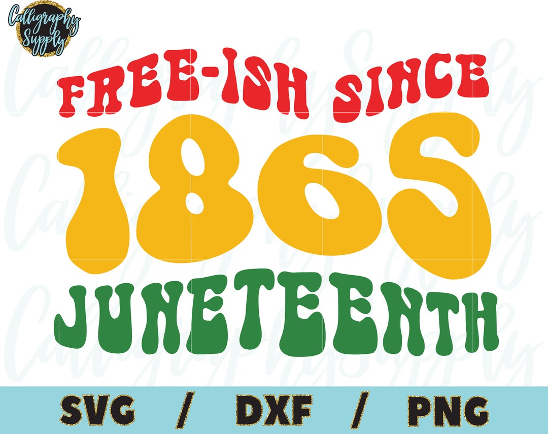 Juneteenth SVG Free-ish Since 1865 SVG Freedom Day SVG 1865 Svg Cut ...