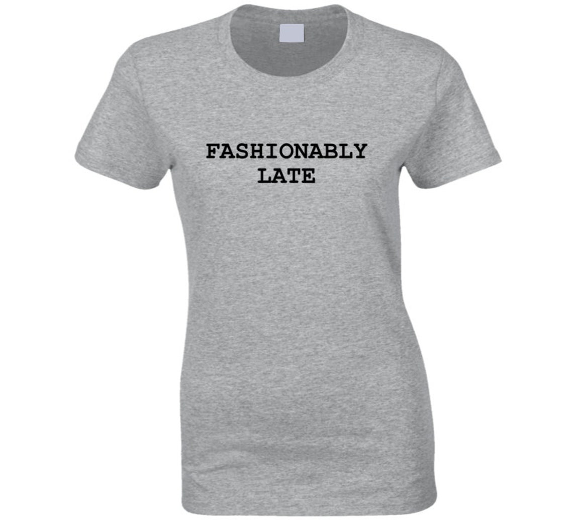 Best Fashionably Late T Shirt Always Running Late Gift Idea - Etsy