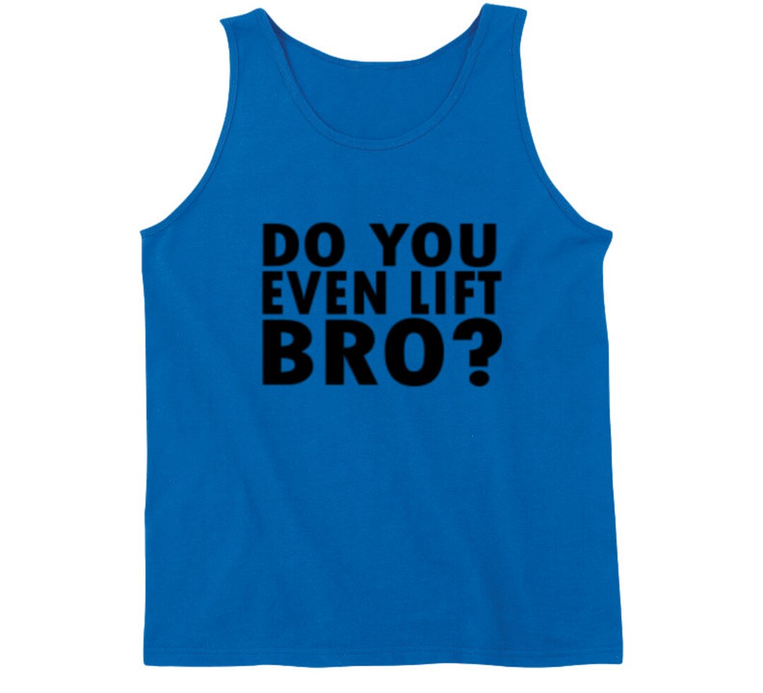 Best Do You Even Lift Bro Gym Tank Work Out Fitness Fan Gift - Etsy