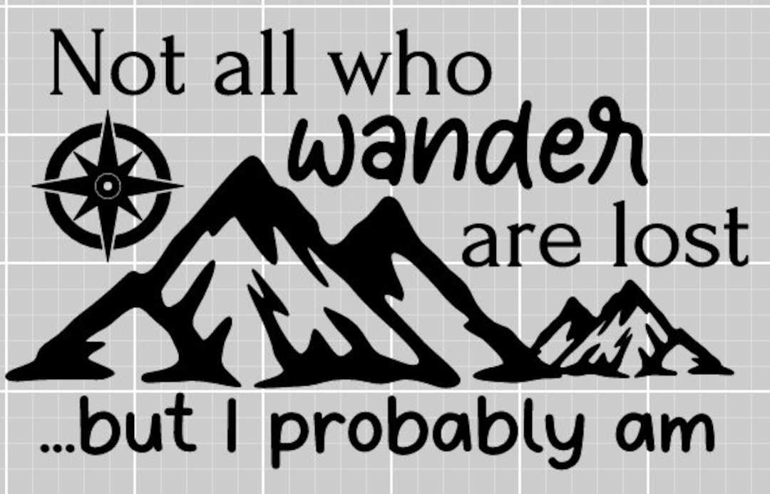 Not All Who Wander Are Lost... but I Probably Am Decal - Etsy