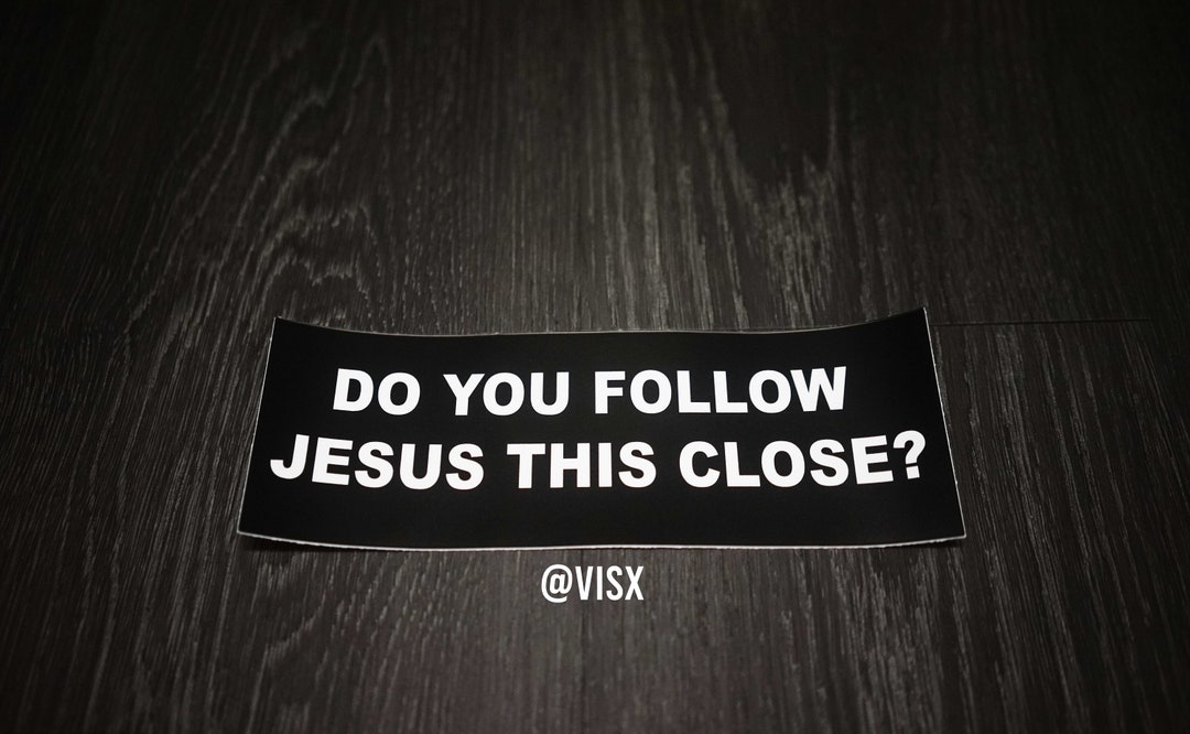 Do You Follow Jesus This Close? Meme Funny Car Bumper Sticker Interior ...