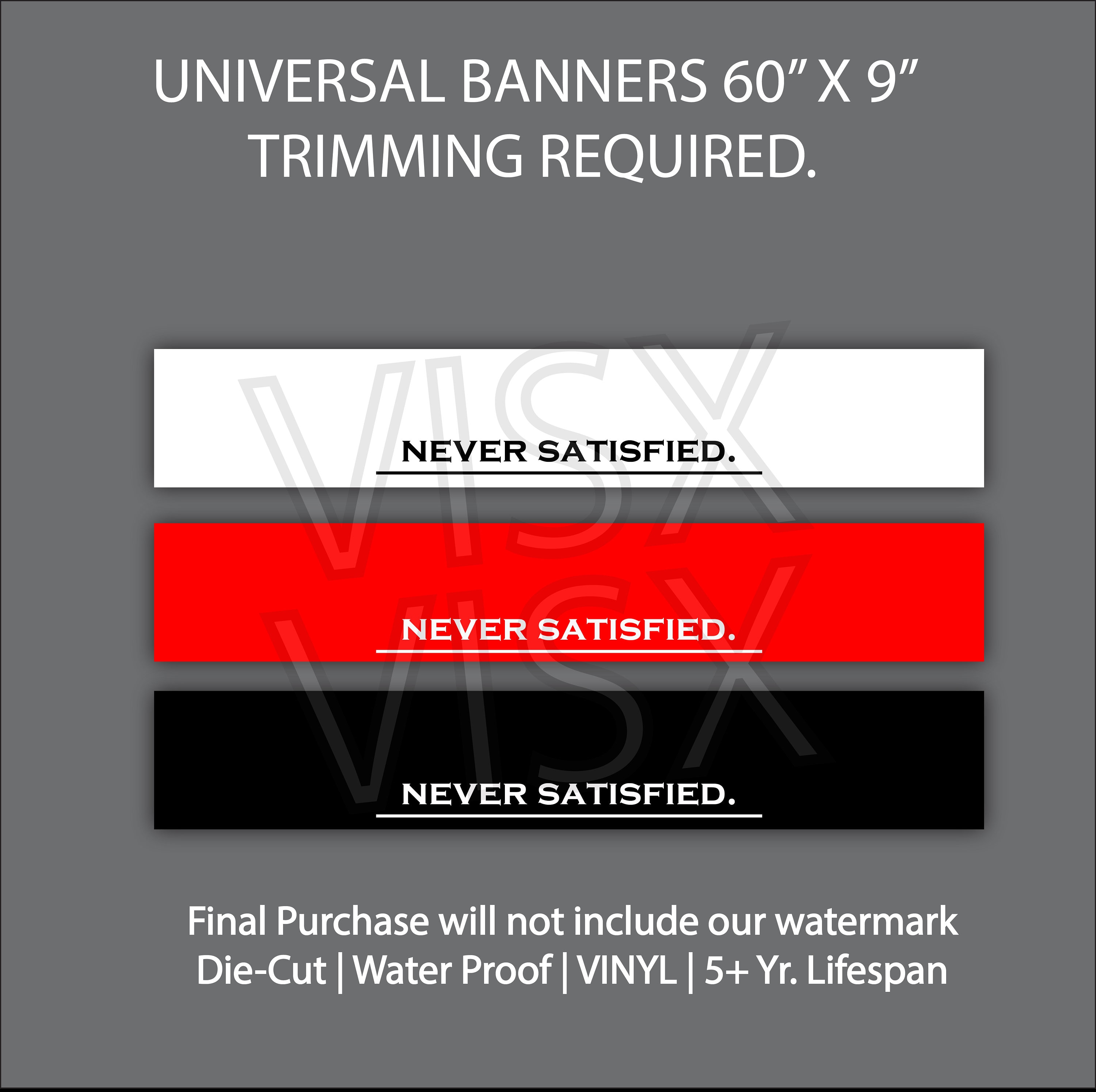 Never Satisfied Windshield Banner Sticker JDM Weatherproof Decal Heat ...
