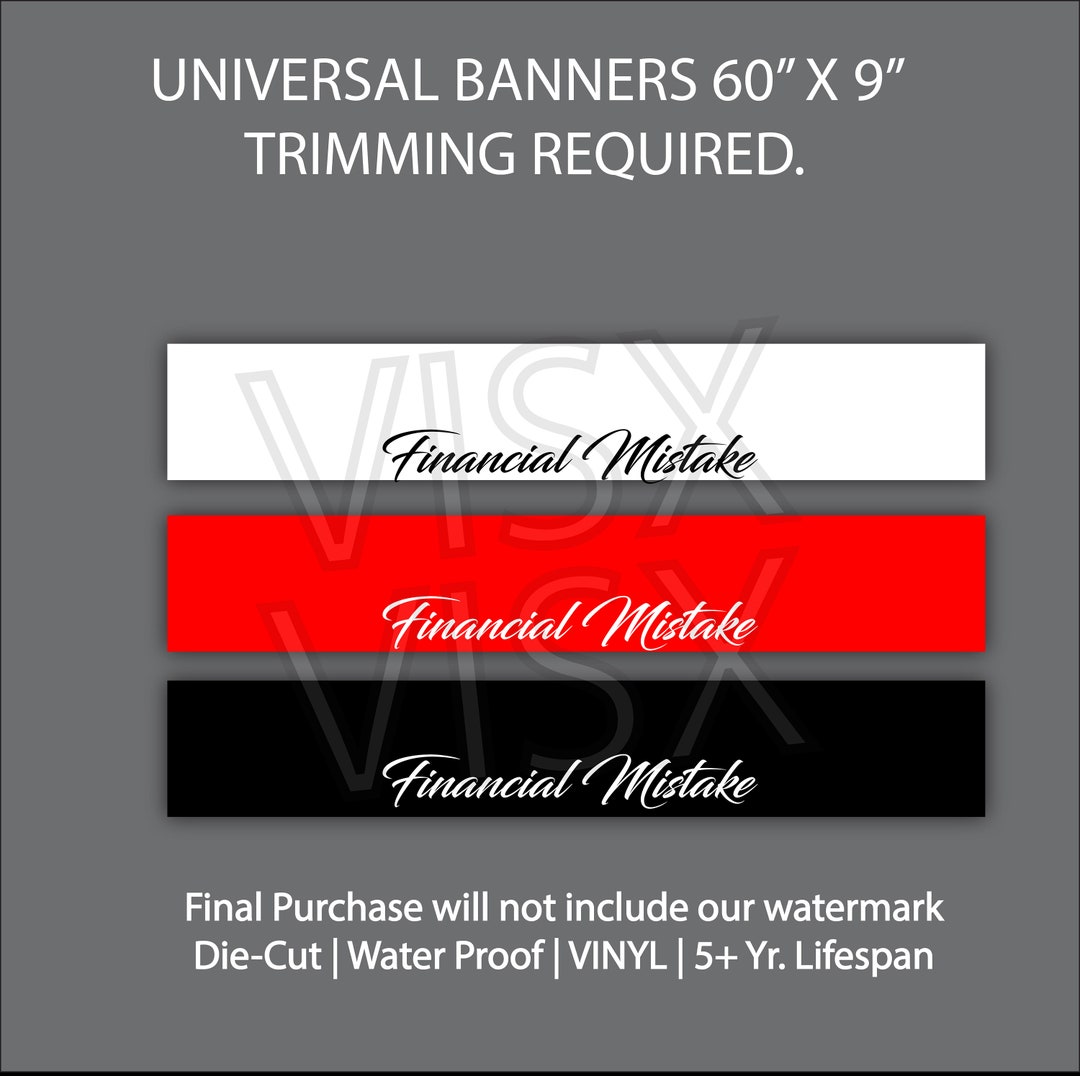 Financial Mistake Windshield Banner Sticker JDM Weatherproof Decal Heat ...