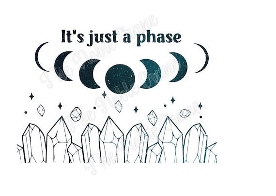It's Just a Phase SVG PNG Sublimation Graphic Moon Crystal - Etsy